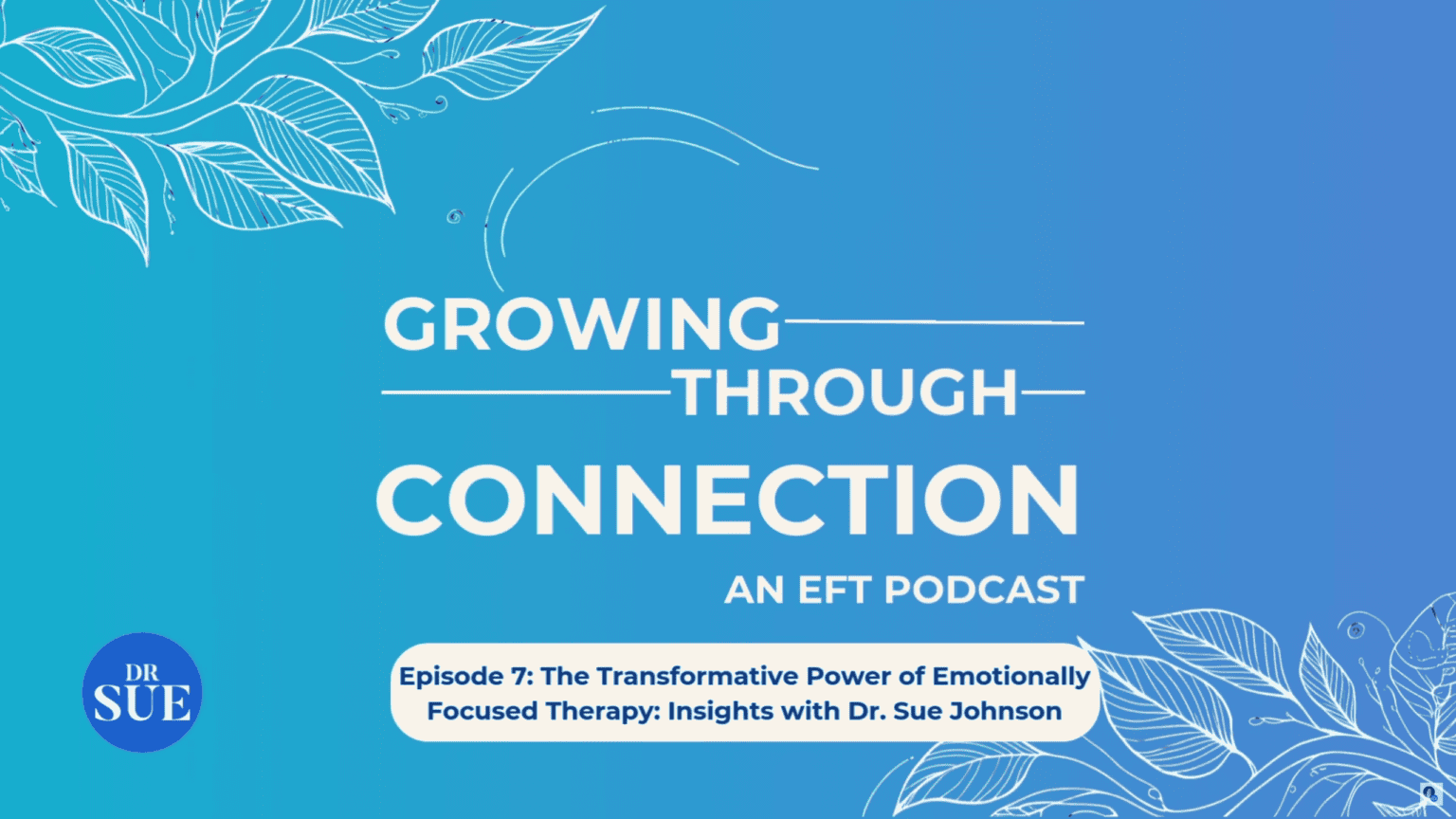Dr. Sue Johnson – Creating Connection