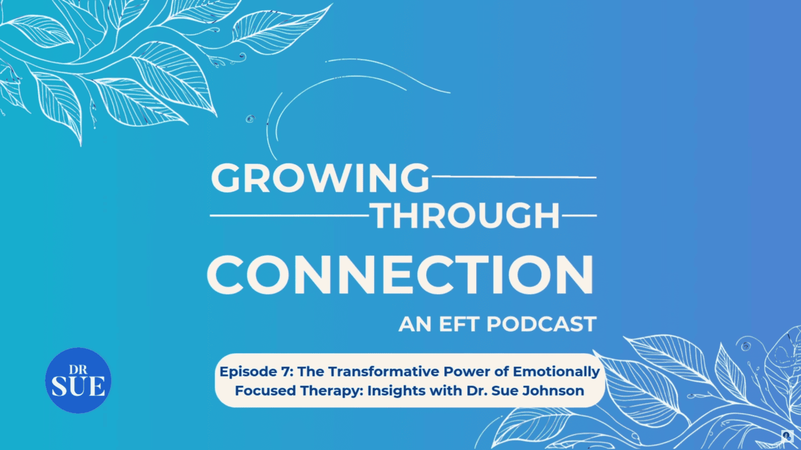 Dr. Sue Johnson – Creating Connection